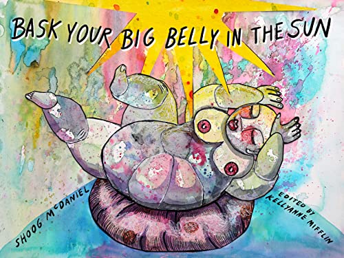 Bask Your Big Belly in the Sun by Shoog McDaniel | Goodreads