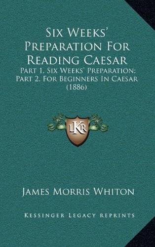 Six Weeks' Preparation For Reading Caesar: Part 1, Six Weeks ...
