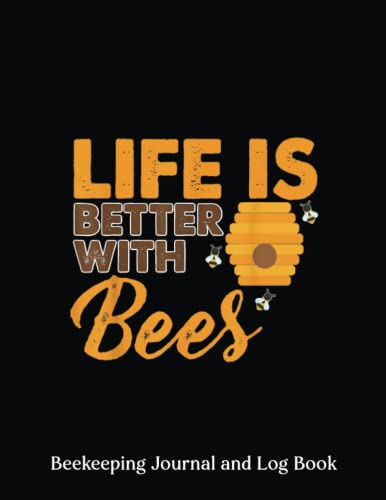 Beekeeping Journal and Log Book: Life Is Better With Bees Beekeeping ...