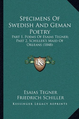 Specimens Of Swedish And Geman Poetry: Part 1, Poems Of Esaias Tegner ...