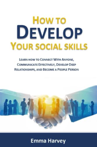 HOW TO DEVELOP YOUR SOCIAL SKILLS.: LEARN HOW TO CONNECT WITH ANYONE ...