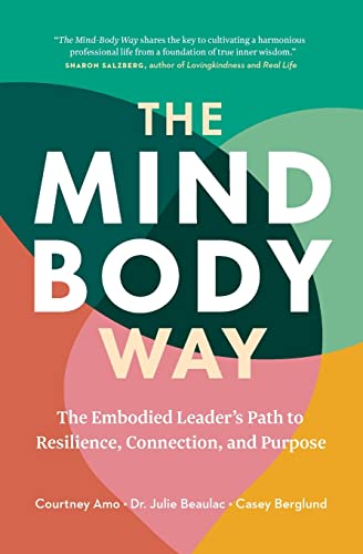 The Mind-Body Way: The Embodied Leader’s Path to Resilience, Connection ...