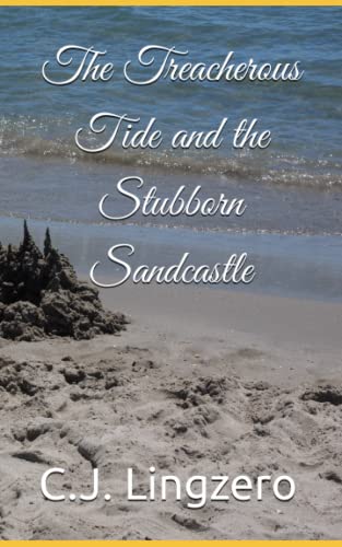 The Treacherous Tide and the Stubborn Sandcastle by C.J. Lingzero | Goodreads