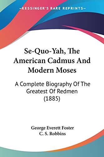 Se-Quo-Yah, The American Cadmus And Modern Moses: A Complete Biography ...