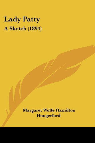 Lady Patty: A Sketch (1894) by Margaret Wolfe Hungerford | Goodreads