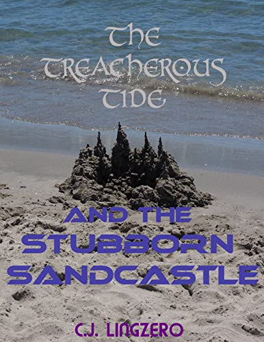 The Treacherous Tide and the Stubborn Sandcastle by C.J. Lingzero | Goodreads