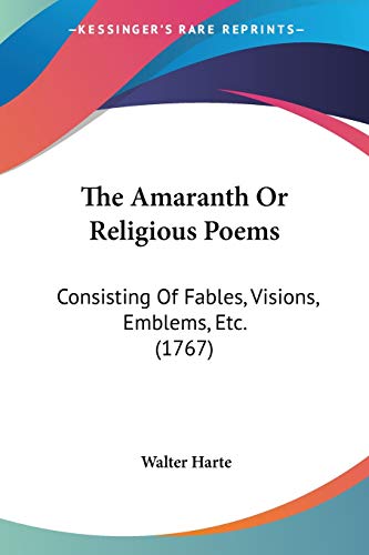 The Amaranth Or Religious Poems: Consisting Of Fables, Visions, Emblems ...