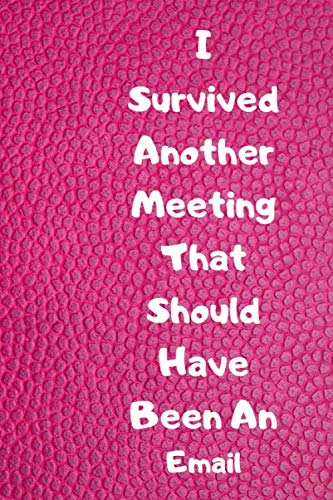 I Survived Another Meeting That Should Have Been An Email: Lined ...