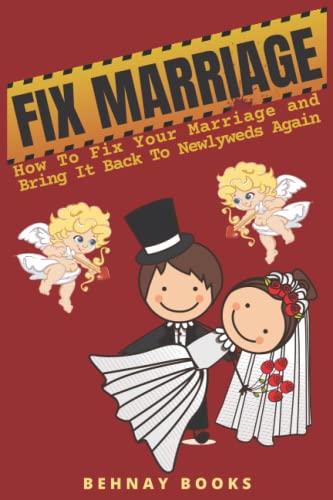 Fix Marriage: How To Fix Your Marriage and Bring It Back To Newlyweds ...