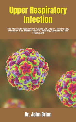 Upper Respiratory Infection: The Absolute Beginner’s Guide On Upper ...
