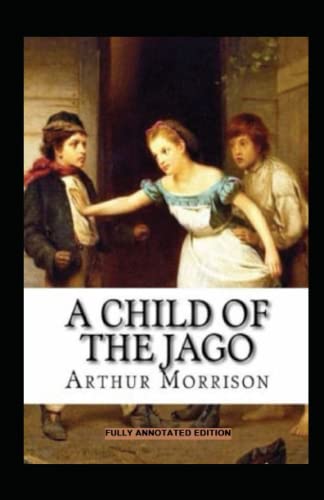 A Child of the Jago (Fully Annotated Edition) by Arthur Morrison ...