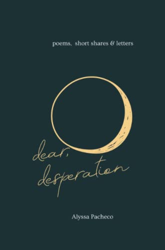 Dear, Desperation: poems, short shares & letters by Alyssa Pacheco ...