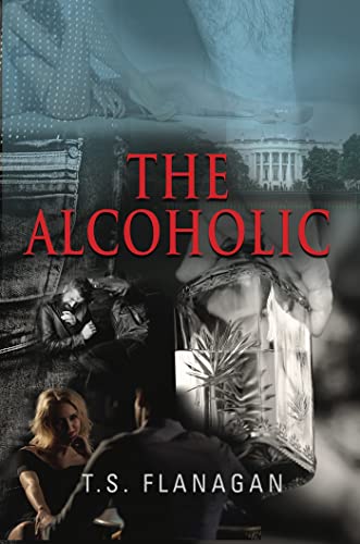 The Alcoholic: A Hero Contends for His Soul by T S Flanagan | Goodreads