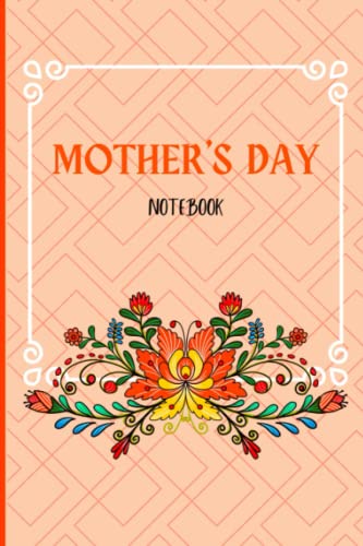 Mother’s Day Notebook: A Beautiful Journal to Write in for Mother's Day ...