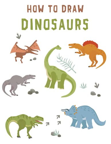 How to Draw Dinosaurs: How to Draw Dinosaurs, How to Draw Dinosaurs for ...