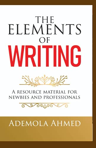 The Elements of Writing by Mr Lawal Ademola Ahmed | Goodreads