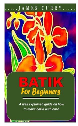 BATIK FOR BEGINNERS: A well explained guide on how to make batik with ...