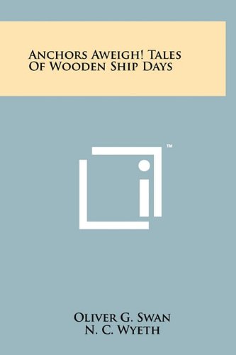Anchors Aweigh! Tales of Wooden Ship Days by N. C. Wyeth | Goodreads