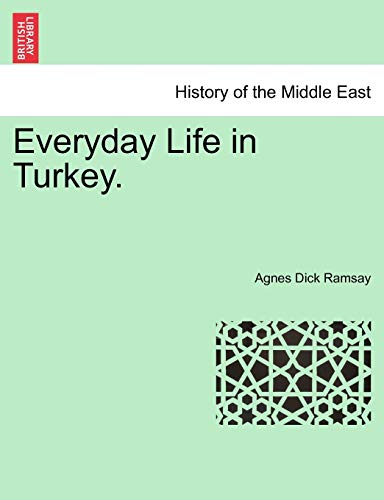 Everyday Life in Turkey. by Agnes Dick Ramsay | Goodreads