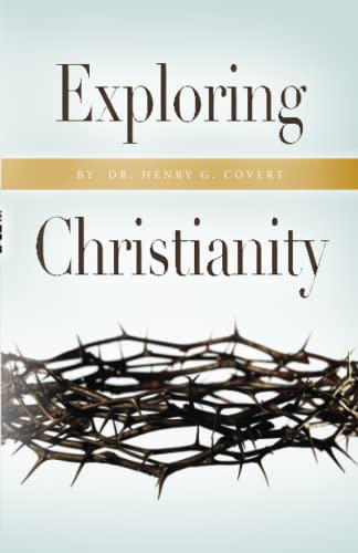 Exploring Christianity by Dr. Henry G. Covert | Goodreads