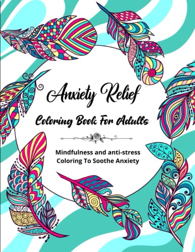 Anxiety Relief Adult Coloring Book: 50 Unique Designs for Mindfulness ...