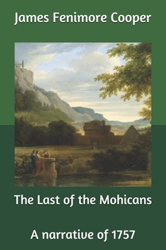 The Last of the Mohicans: A narrative of 1757 by James Fenimore Cooper ...