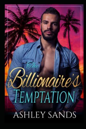 The Billionaire's Temptation: An Instant Attraction Travel Romance by Ashley Sands | Goodreads