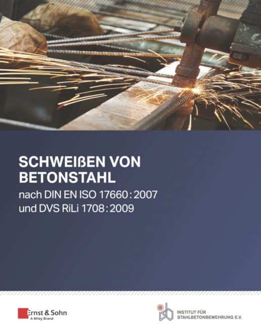 Schweißen von Betonstahl: nach DIN EN ISO 17660:2007 und DVS RiLi 1708:2009 by ISB | Goodreads