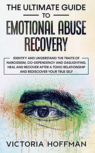 The Ultimate Guide to Emotional Abuse Recovery: Identify and understand the traits of narcissism ...