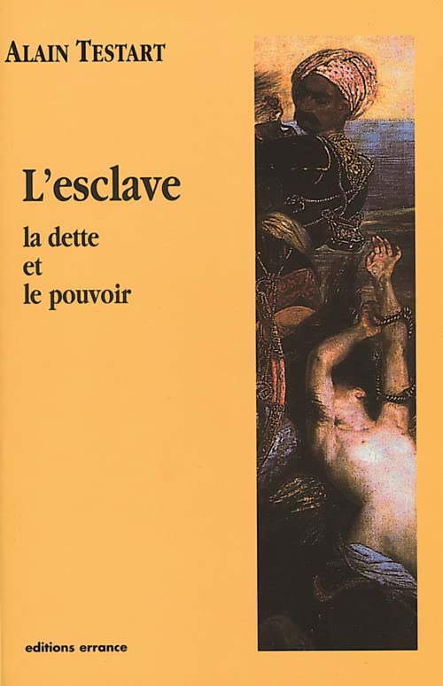 ESCLAVE (L') LA DETTE ET LE POUVOIR by Alain Testart | Goodreads