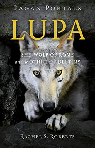 Lupa: She-Wolf of Rome and Mother of Destiny by Rachel S. Roberts ...