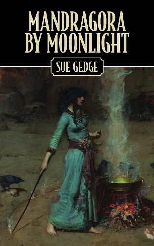 Mandragora by Moonlight: The Apprenticeship of a Novice Witch by Sue ...