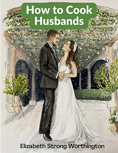How to Cook Husbands: A Classic Marriage Guide by Elizabeth Strong ...
