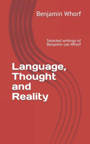 Language, Thought and Reality: Selected writings of Benjamin Lee Whorf ...