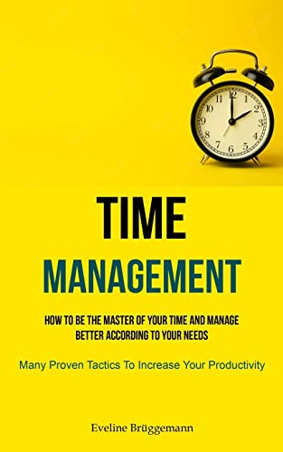 Time Management: How To Be The Master Of Your Time And Manage Better ...