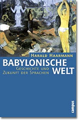 Babylonische Welt. Geschichte und Zukunft der Sprachen. by Harald ...