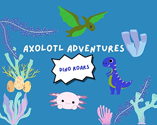 Axolotl Adventures: Dino Roars by Hayles Jam | Goodreads