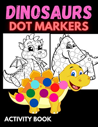 Dinosaurs Dot Markers Activity Book: Dot Coloring Books For Toddlers ...