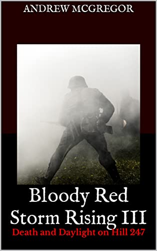 Bloody Red Storm Rising II: Death in Darkness on Hill 247 by Andrew ...