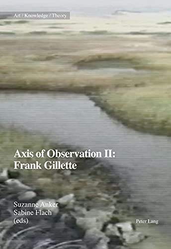 Axis of Observation II: Frank Gillette by Suzanne Anker | Goodreads