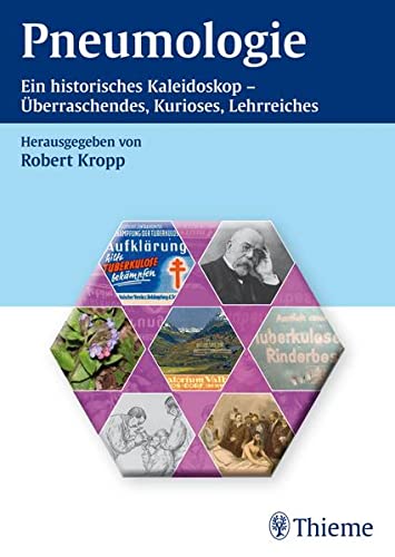 Pneumologie: Ein historisches Kaleidoskop. Überraschendes, Kurioses, Lehrreiches by Robert Kropp ...