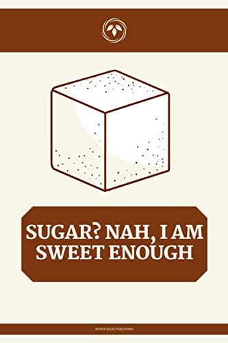 Sugar? Nah, I am Sweet Enough: Daily and Weekly Blood Sugar Log Book To ...