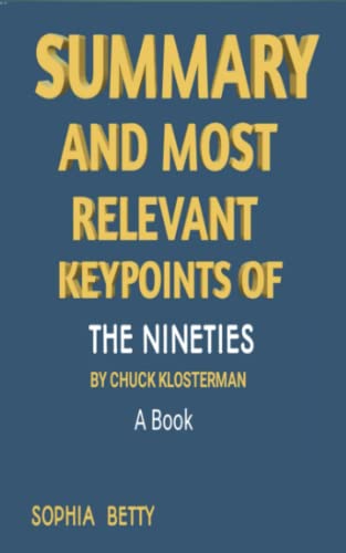 SUMMARY AND MOST RELEVANT KEYPOINTS OF THE NINETIES BY CHUCK KLOSTERMAN ...