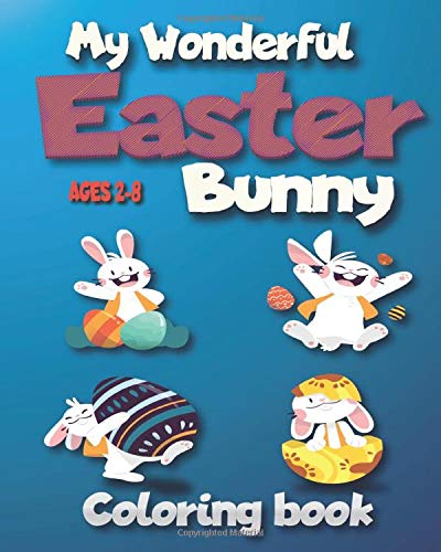 My Wonderful Easter Bunny Coloring Book: Easter Coloring Book For Kids ...