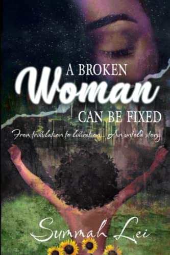 A Broken Woman Can Be Fixed: From tribulation to liberation… An untold ...