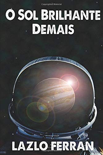 O Sol Brilhante Demais (Portuguese Edition) by Lazlo Ferran | Goodreads