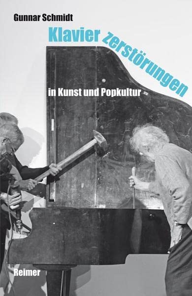 Klavierzerstörungen in Kunst und Popkultur by Gunnar Schmidt | Goodreads