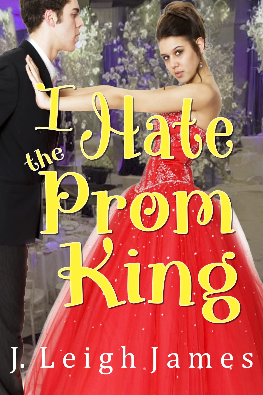 I Hate the Prom King (I Hate Prom #1) by J. Leigh James | Goodreads