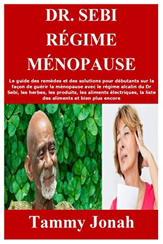 Dr. Sebi Régime ménopause: Le guide des remèdes et des solutions pour ...