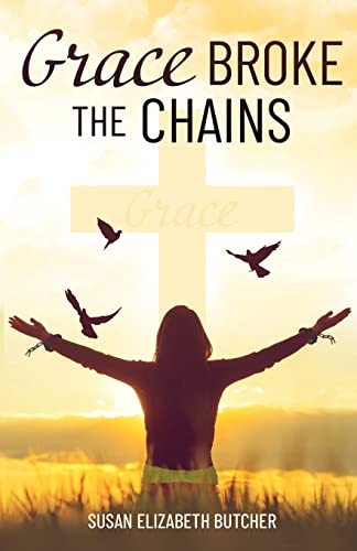 Grace Broke the Chains by Susan Elizabeth Butcher | Goodreads